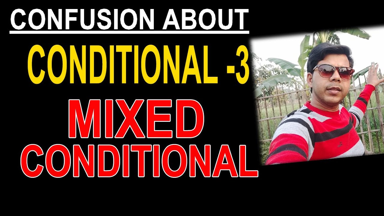 CONFUSION IN CONDITIONAL -3 AND MIXED CONDITIONAL - YouTube