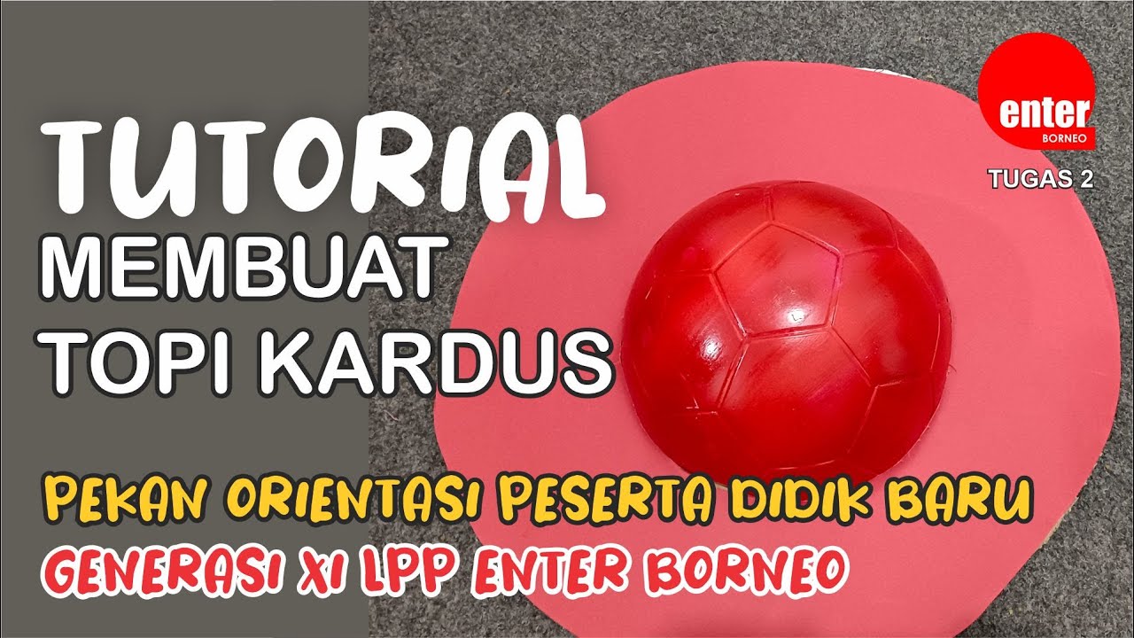 TUTORIAL MEMBUAT TOPI KARDUS ORIENTASI LPP ENTER BORNEO - YouTube