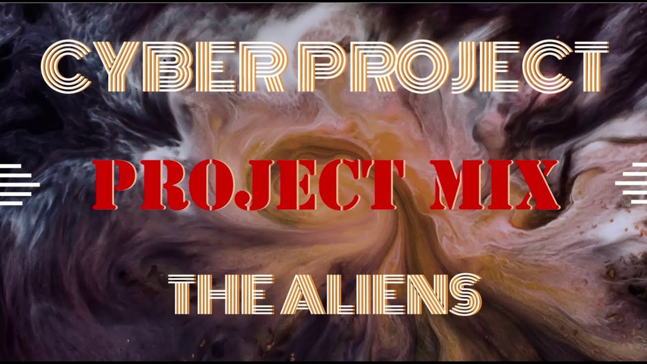 Cyber Project - The aliens (Project RMX) - YouTube