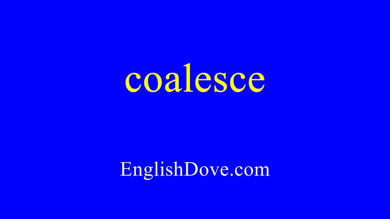 How to pronounce coalesce in American English. - YouTube
