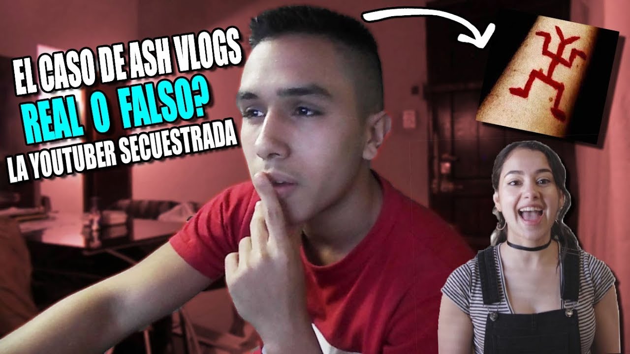 EL CASO DE ASH VLOGS - LA YOUTUBER SECUESTRADA - VERDAD O FAKE? - YouTube