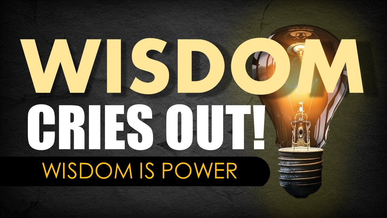 WISDOM CRIES OUT! I Wisdom Is Power - YouTube