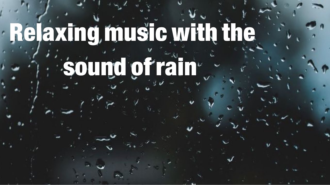 Relaxing music with the sound of rain - YouTube