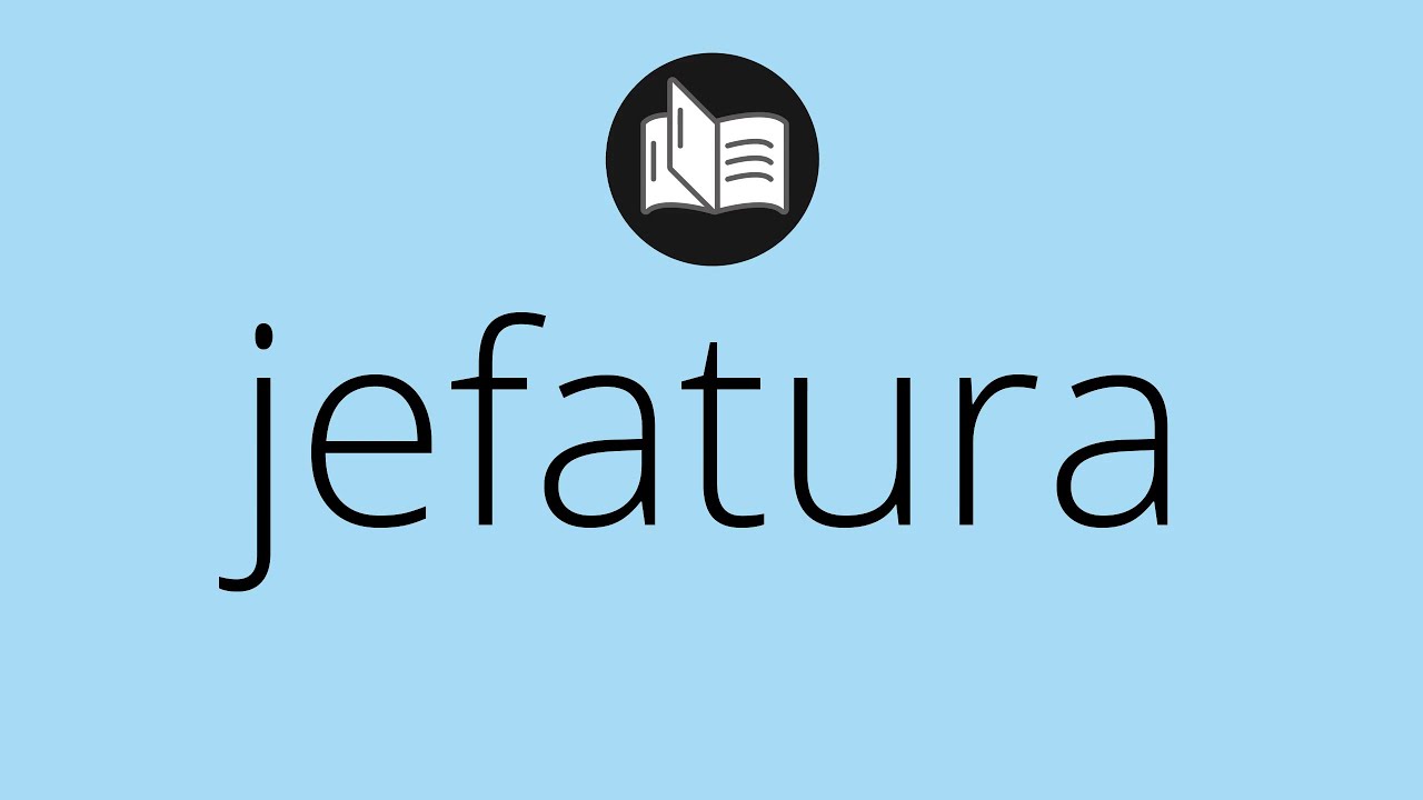 Que significa JEFATURA • jefatura SIGNIFICADO • jefatura DEFINICIÓN ...