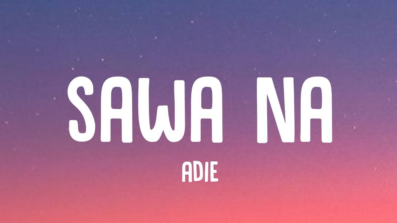 Adie - Sawa Na (Lyrics) - YouTube