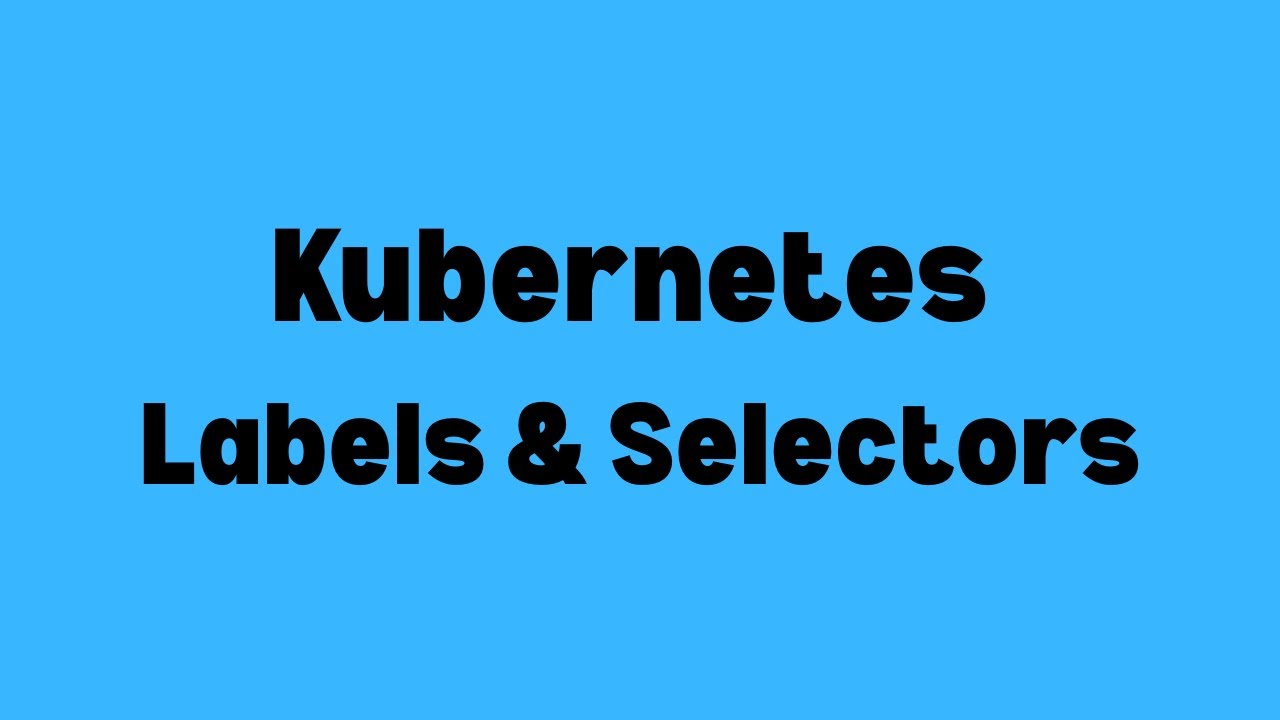 Kubernetes Labels & Selectors Explained with a Practical Demo - YouTube