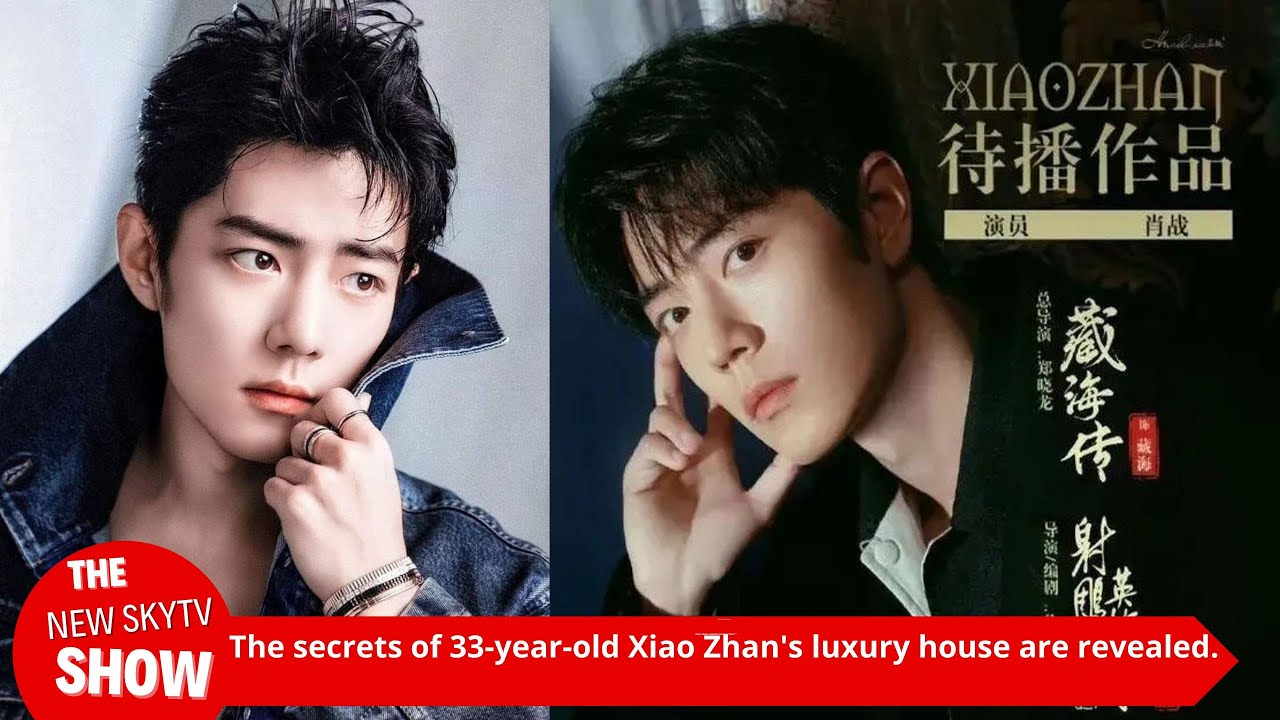 The secret of 33-year-old Xiao Zhan’s luxury home is revealed, and the ...