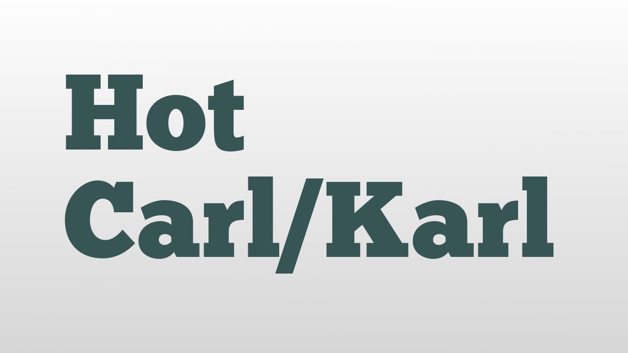 Hot Carl/Karl meaning and pronunciation - YouTube