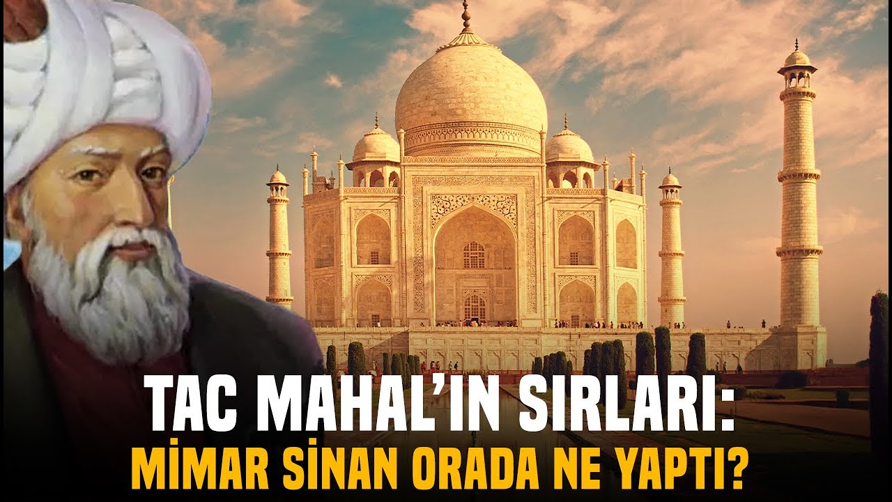 Mimar Sinan, Tac Mahal'ı Nasıl Etkiledi? "Hindistan'da Türk Mimarisi ...