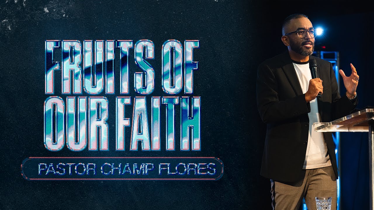 Pastor Champ Flores | Fruits of Our Faith - YouTube