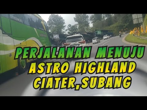 MENUJU ASTRO HIGHLAND | CIATER | SUBANG | LEMBANG - YouTube