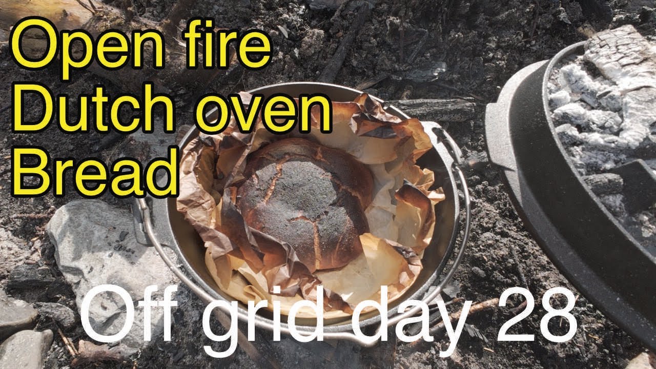 Off Grid-Day 28-Baking bread in a dutch oven over an open fire 1000 ...
