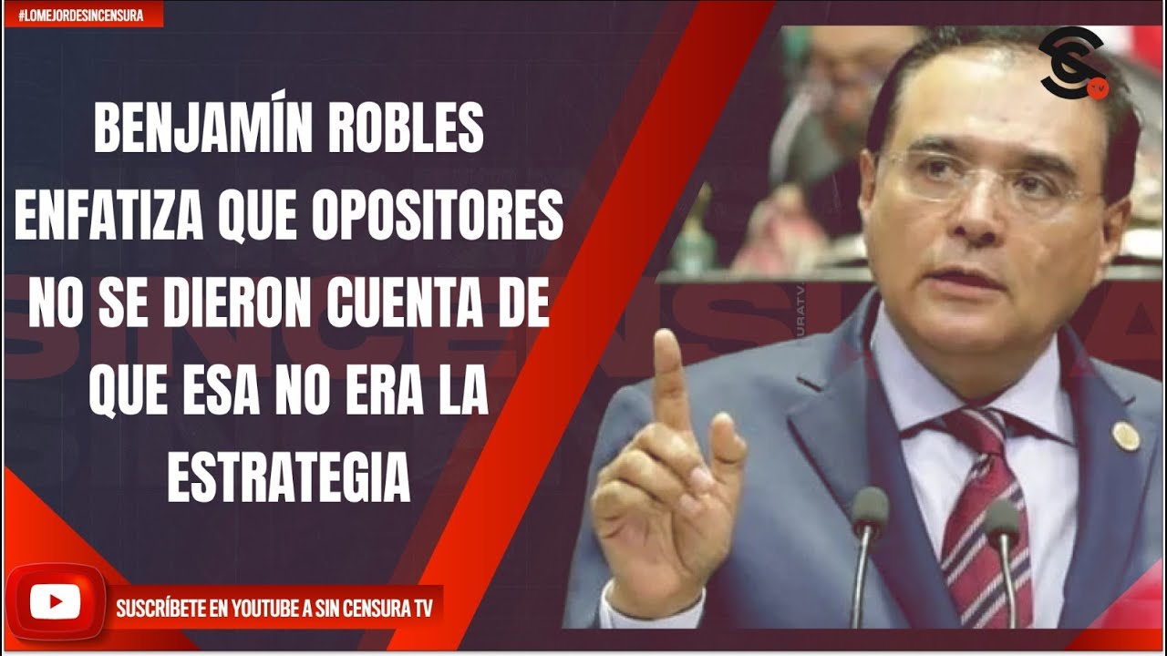 BENJAMÍN ROBLES ENFATIZA QUE OPOSITORES NO SE DIERON CUENTA DE QUE ESA NO ERA LA ESTRATEGIA ...