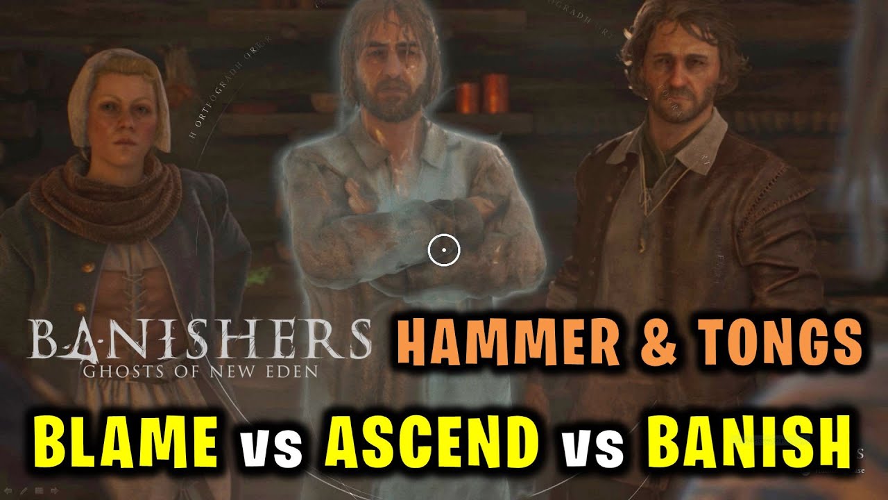 Hammer and Tongs Choices: Blame vs Ascend vs Banish | Banishers Ghosts ...