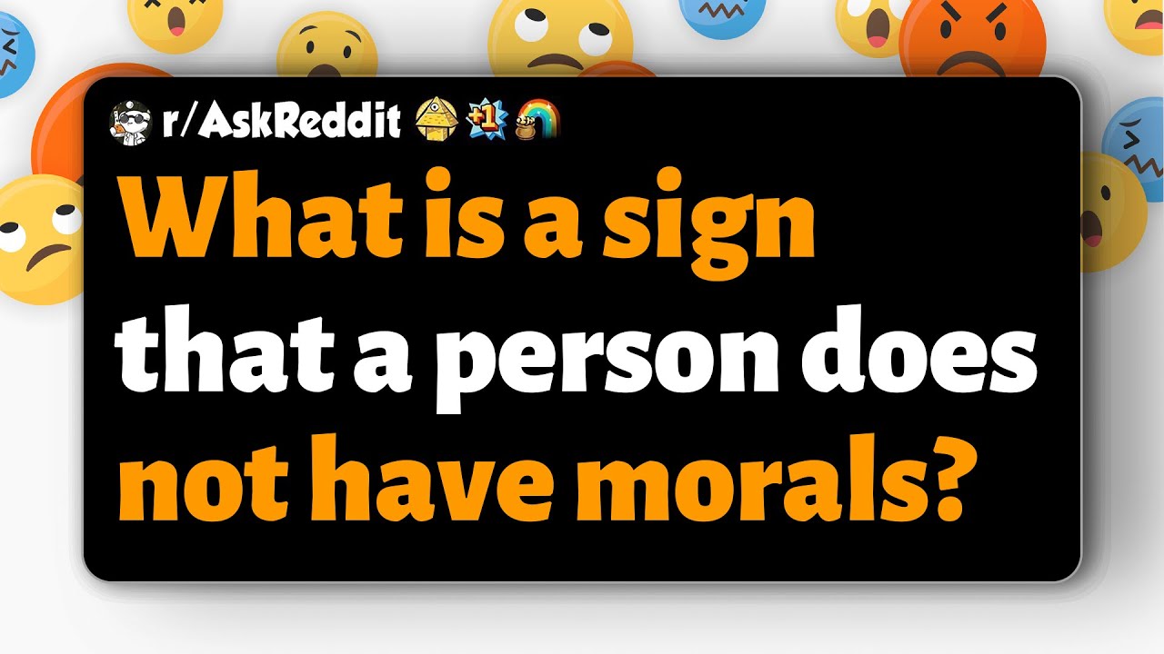 r/AskReddit | What is a sign that a person does not have morals? - YouTube