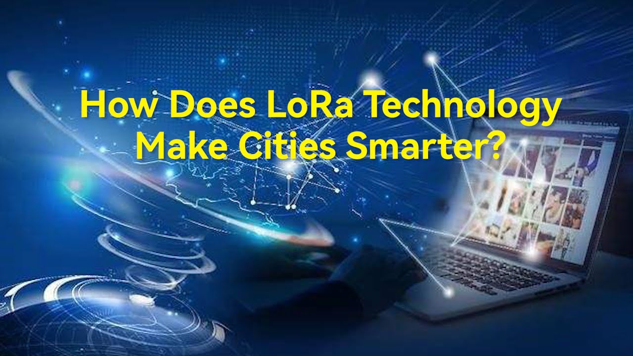 How Does LoRa Technology Make Cities Smarter？ - YouTube