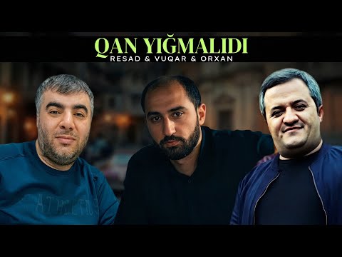 Resad & Vuqar & Orxan - Qan Yığmalıdı | Remix Meyxana