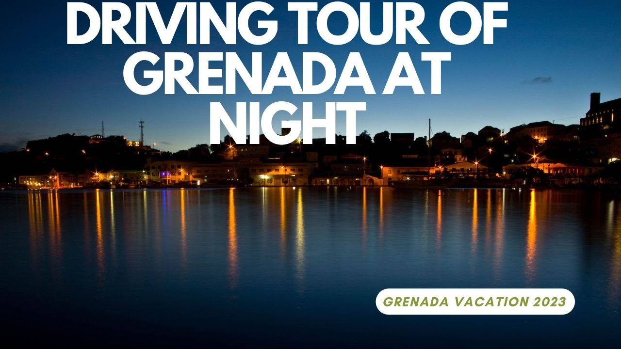 Night Driving Tour of Grenada from Quarantine Point through Grand Anse ...