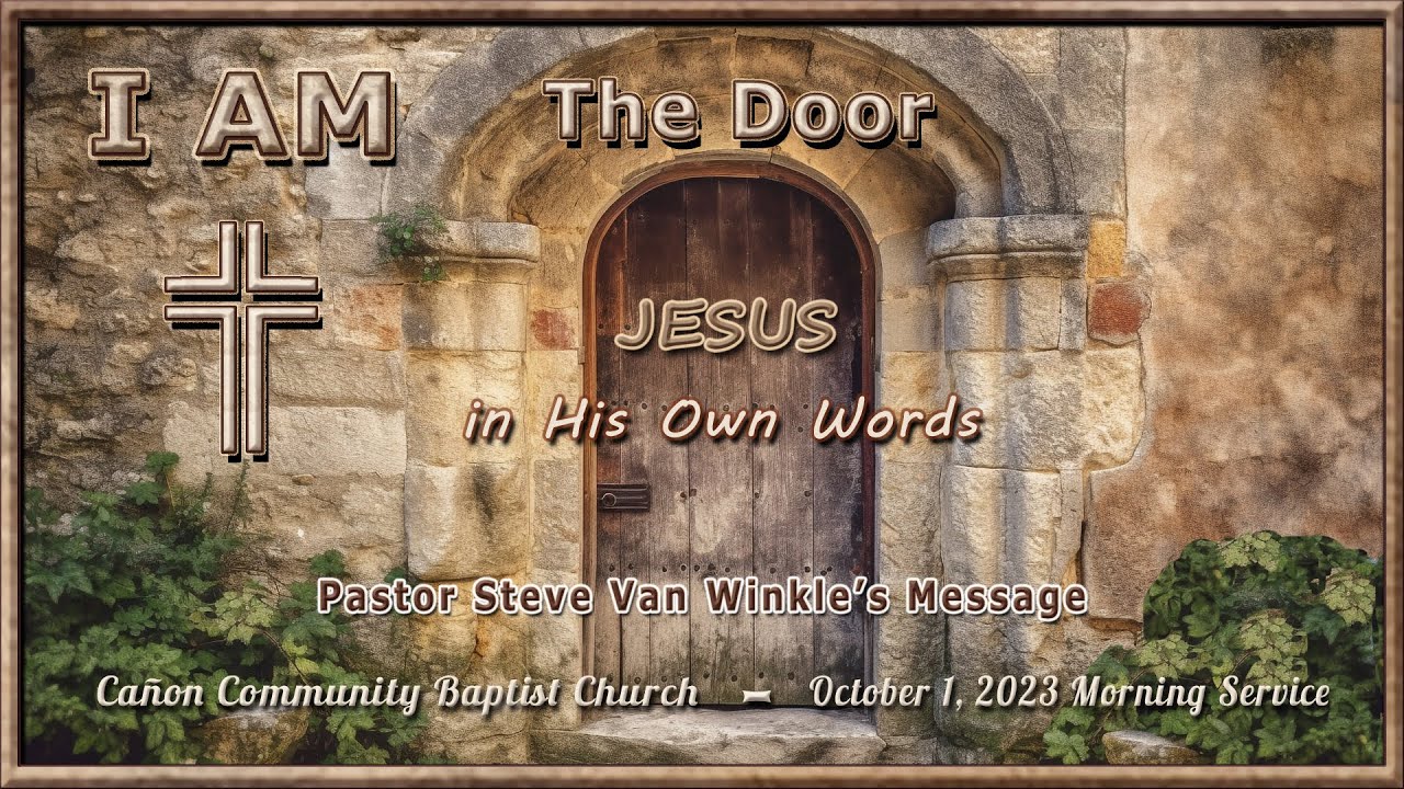 I AM: The Door - Pastor Steve Van Winkle - CCBC October 1, 2023 ...
