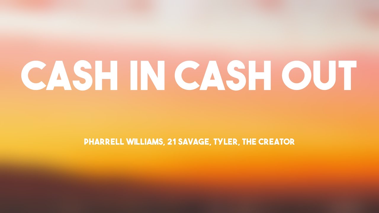 Cash In Cash Out - Pharrell Williams, 21 Savage, Tyler, The Creator ...