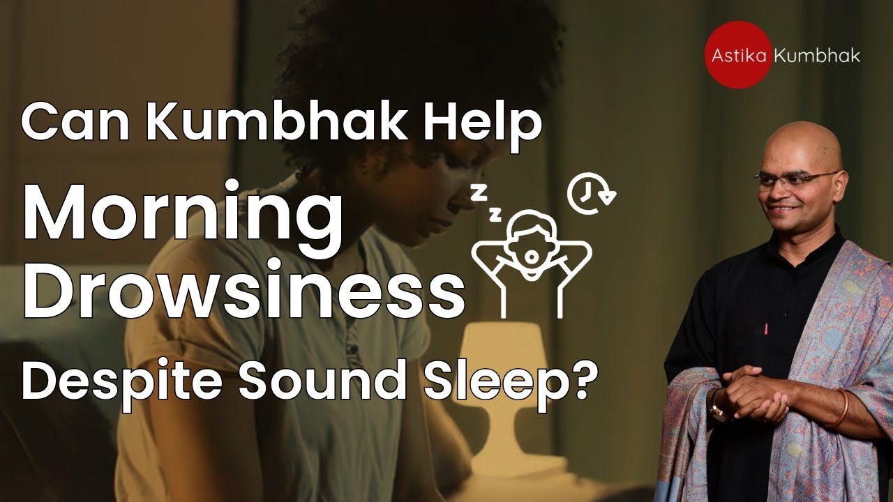 Can Kumbhak Help Morning Drowsiness Despite Sound Sleep? - YouTube