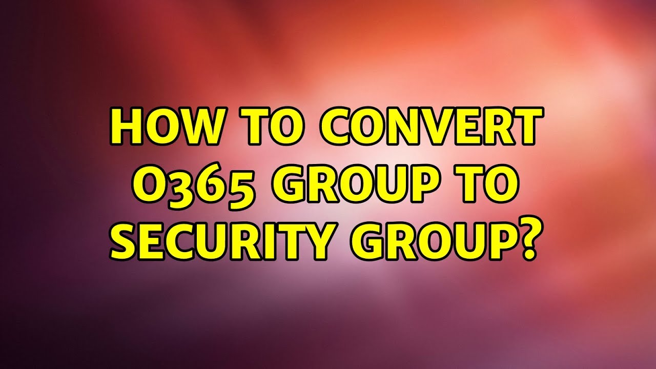 How to Convert o365 Group to Security Group? - YouTube
