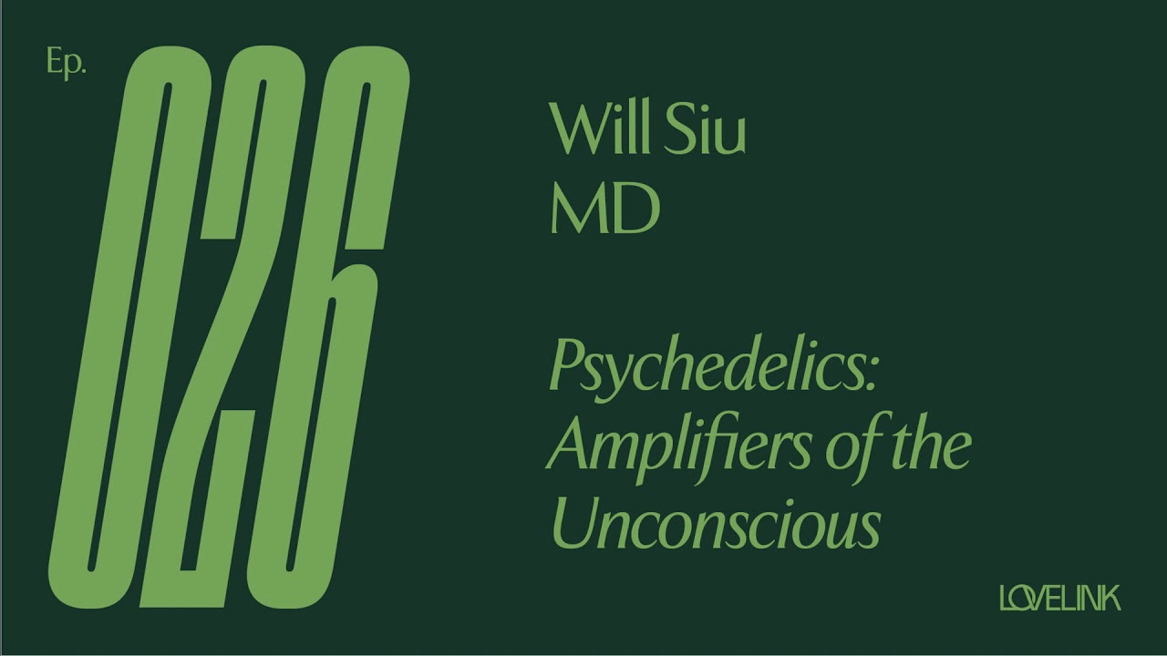 Ep 26 — Will Siu, MD — Psychedelics: Amplifiers of the Unconscious ...