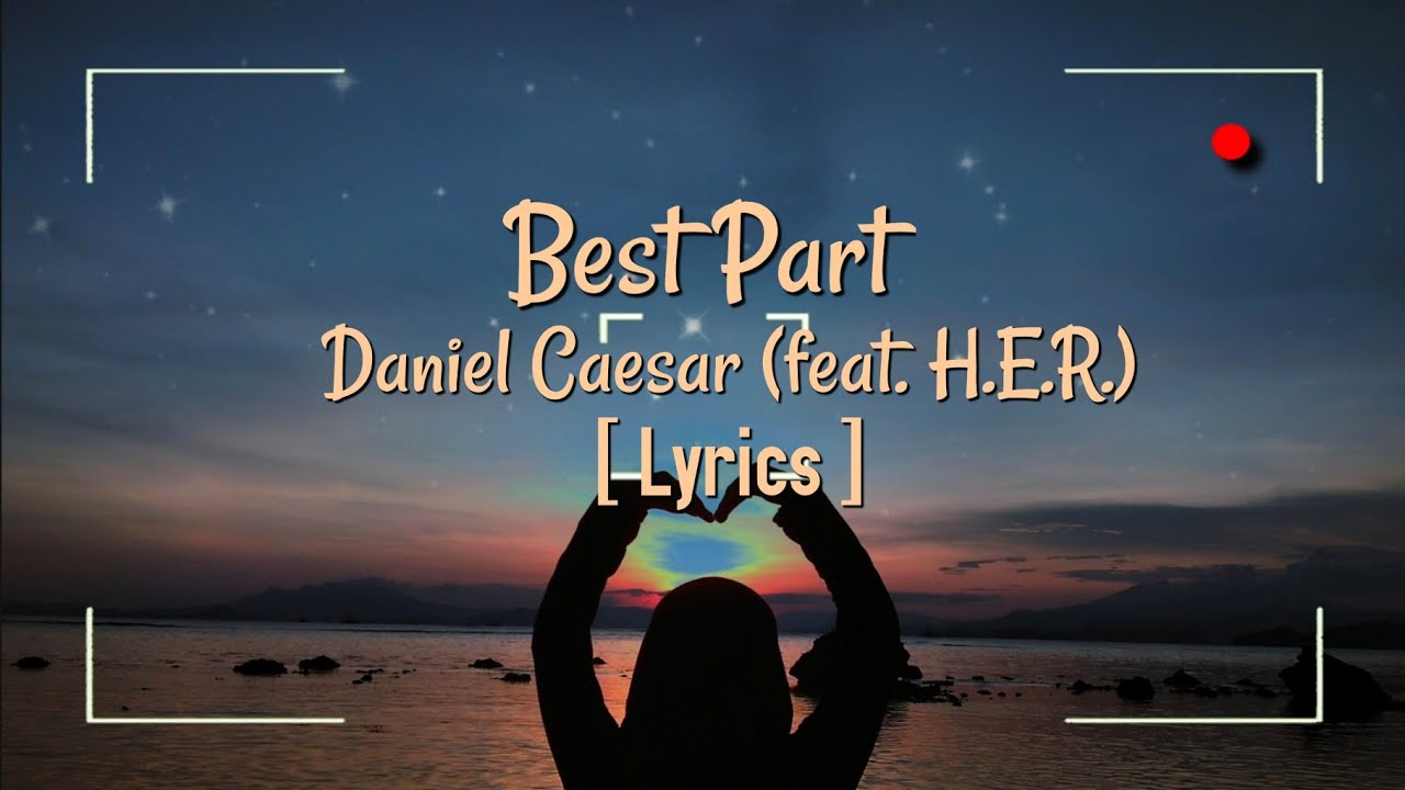 [LYRICS] Best Part - Daniel Caesar (feat. H.E.R.) - YouTube