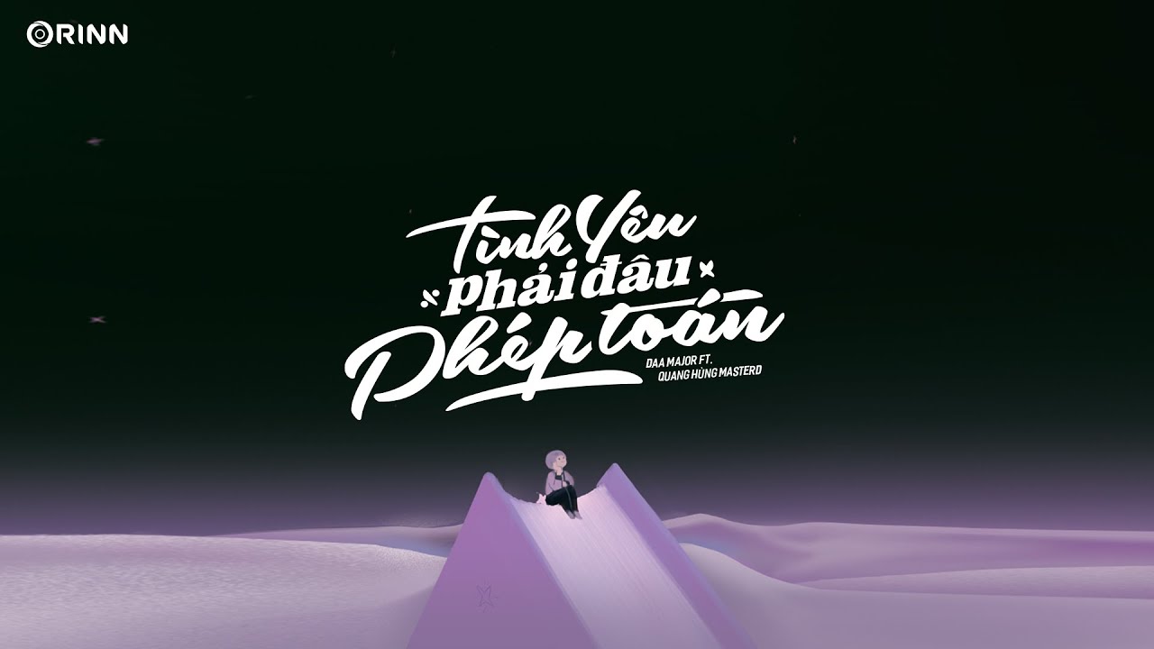 Tình Yêu Phải Đâu Phép Toán - Daa Major ft Quang Hùng MasterD | MV ...