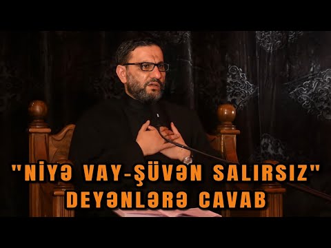 Niyə vay-şüvən salırsız ? İmam cənnətdədirsə niyə ağlayırsız ? Hacı Şahindən cavab