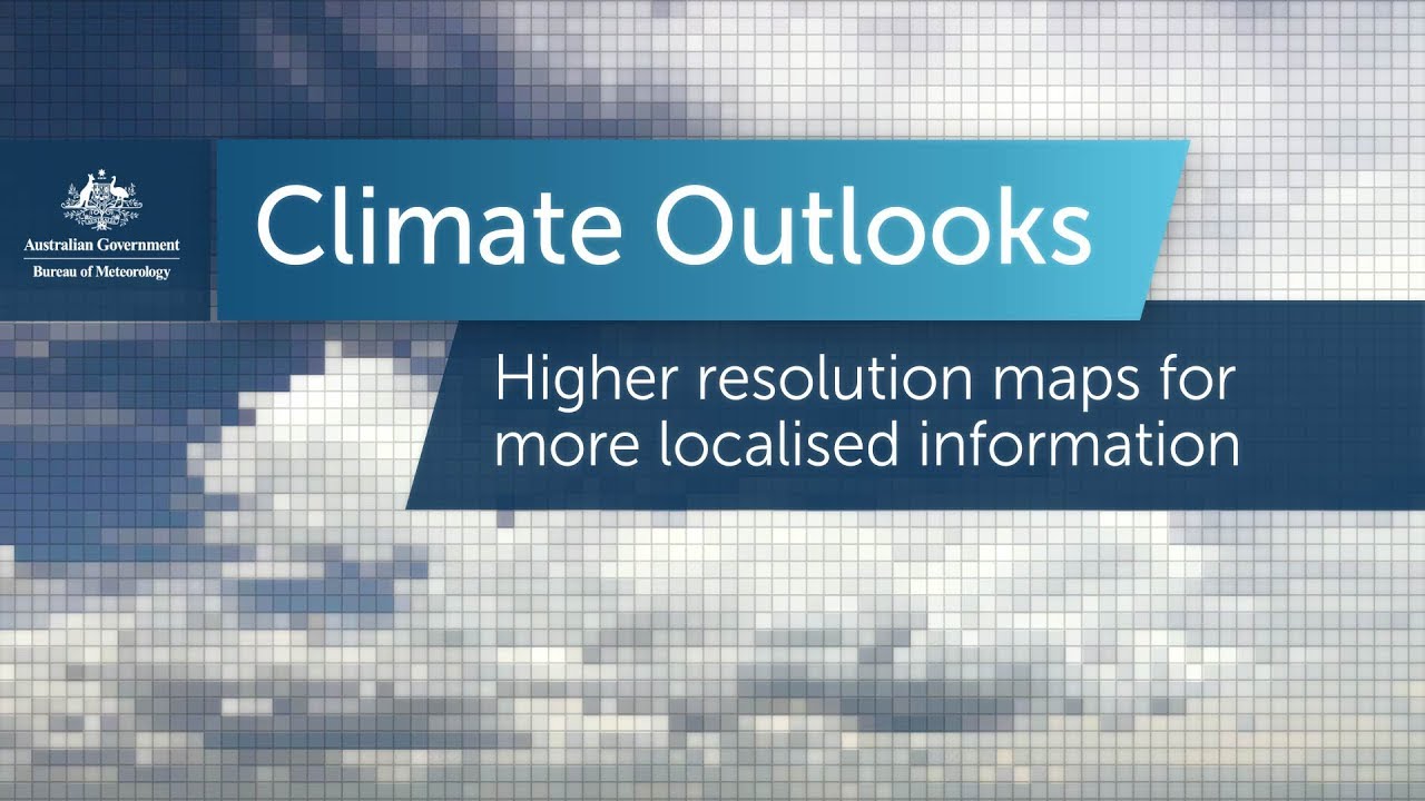 Climate outlooks—higher resolution maps for more localised information ...