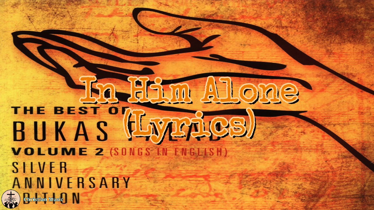 In Him Alone (Lyrics) - Bukas Palad - YouTube