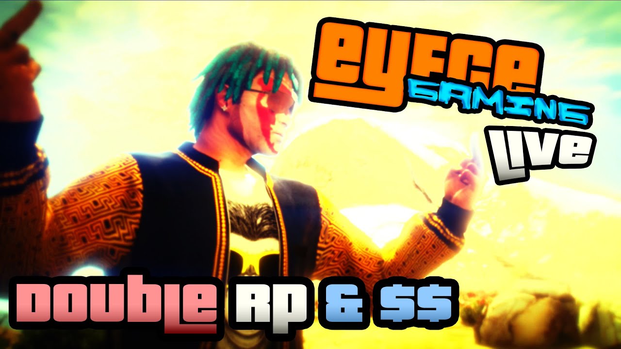 eYeCe Gaming Live - Double RP & Money Rockstar Created Playlist - Gta ...
