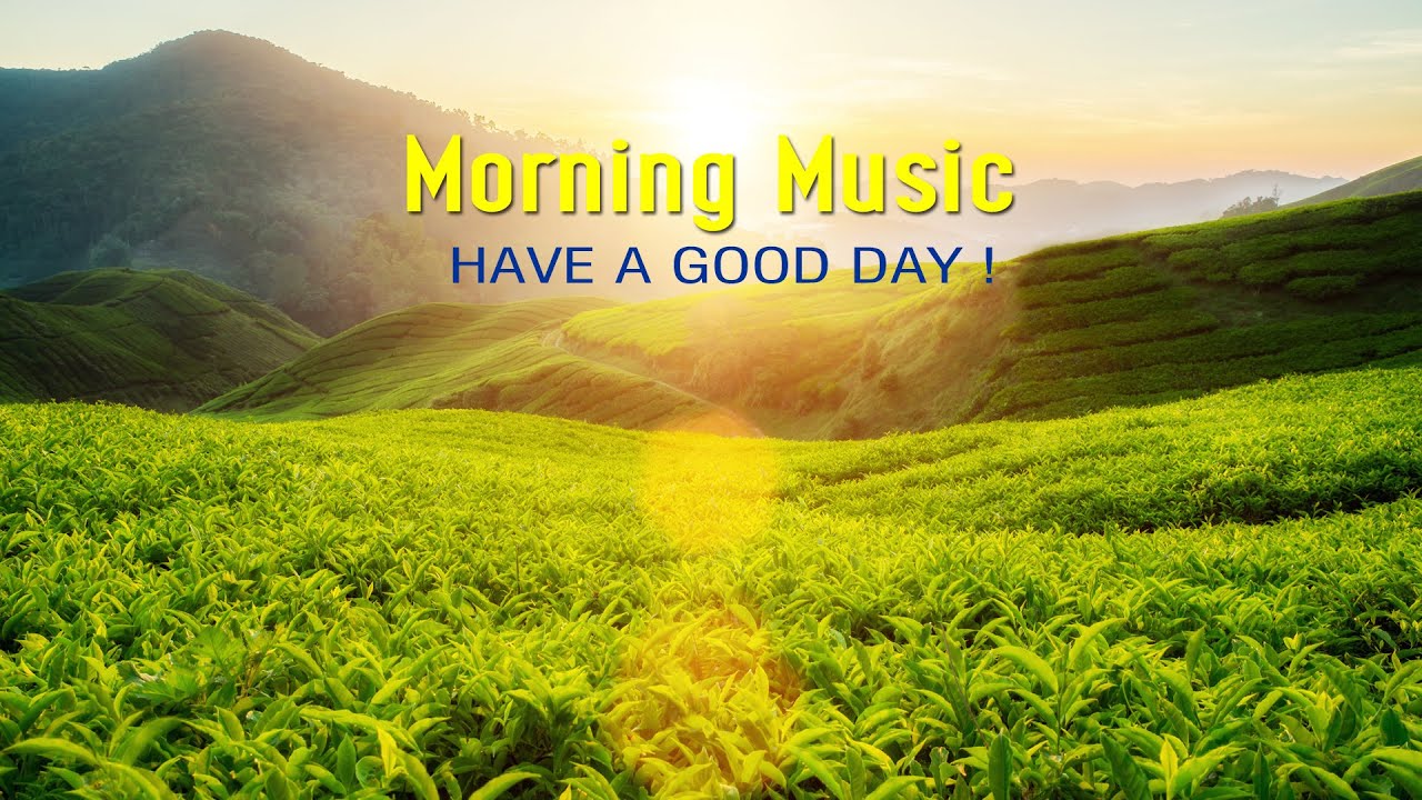THE BEST GOOD MORNING MUSIC Wake Up Positive & Cleanse The Spirit Start ...