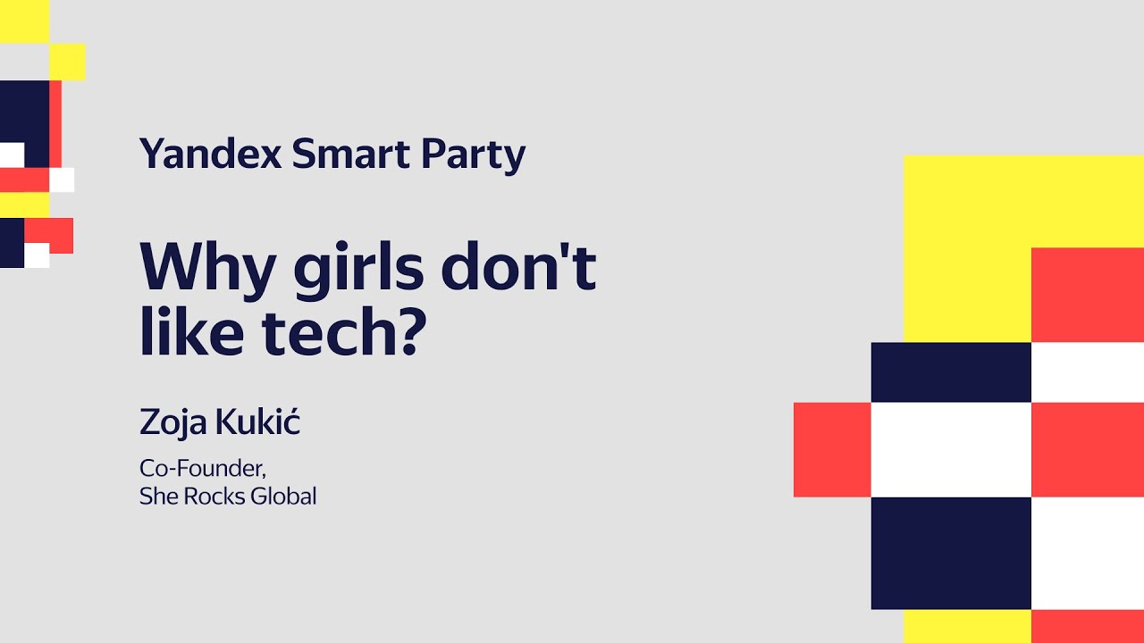 [Yandex Smart Party 2023]: Why girls don't like tech? — Zoja Kukić - YouTube