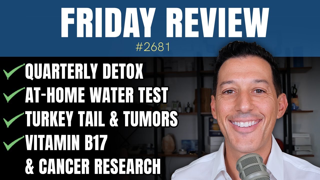 Quarterly Detox, At-Home Water Test, Turkey Tail & Tumors, Vitamin B17 ...