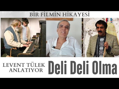 'DELİ DELİ OLMA'yı Levent Tülek anlatıyor