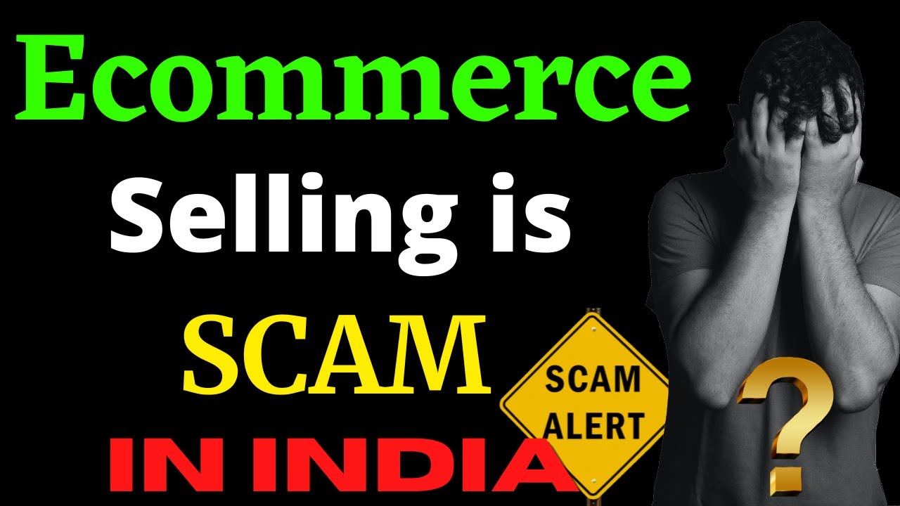 Ecommerce Selling is SCAM in India? | Why Online Sellers are Failing ...