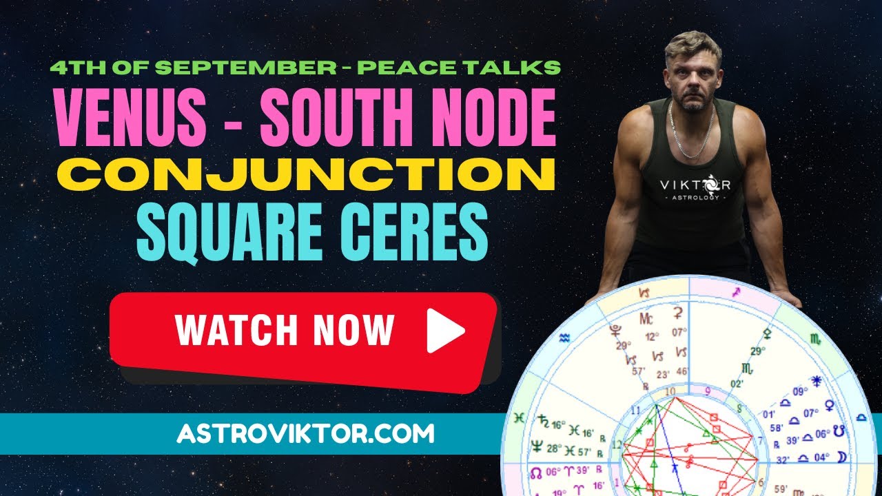 Venus South Node Conjunction Square Ceres | 4th of Sept-Peace Talk ...
