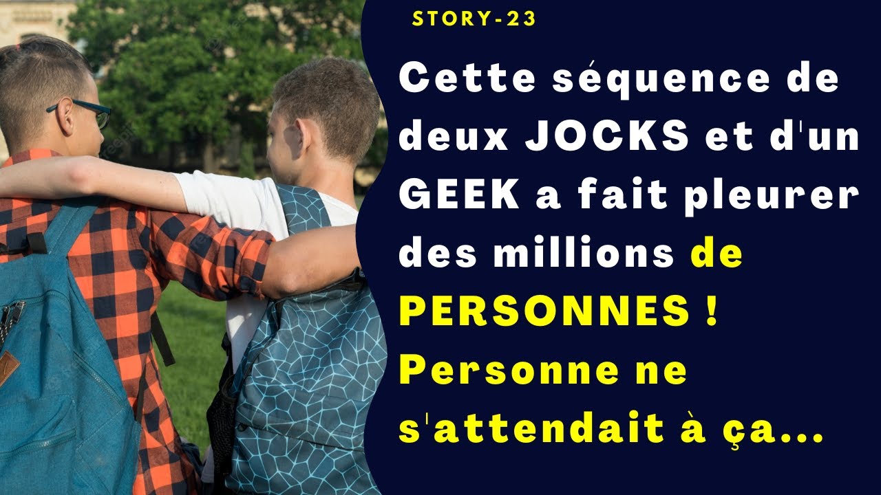 Cette séquence de deux JOCKS et d'un GEEK a fait pleurer des millions ...