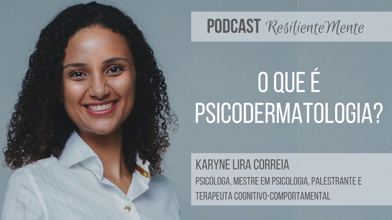 PODCAST ResilienteMente #02 – O que é Psicodermatologia? - YouTube