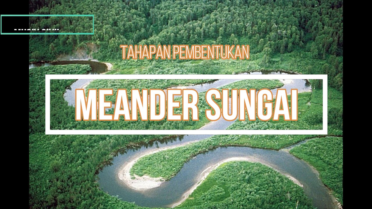 TAHAPAN PEMBENTUKAN MEANDER SUNGAI #HIDROLOGI #SUNGAI #TEKNIKPENGAIRAN ...