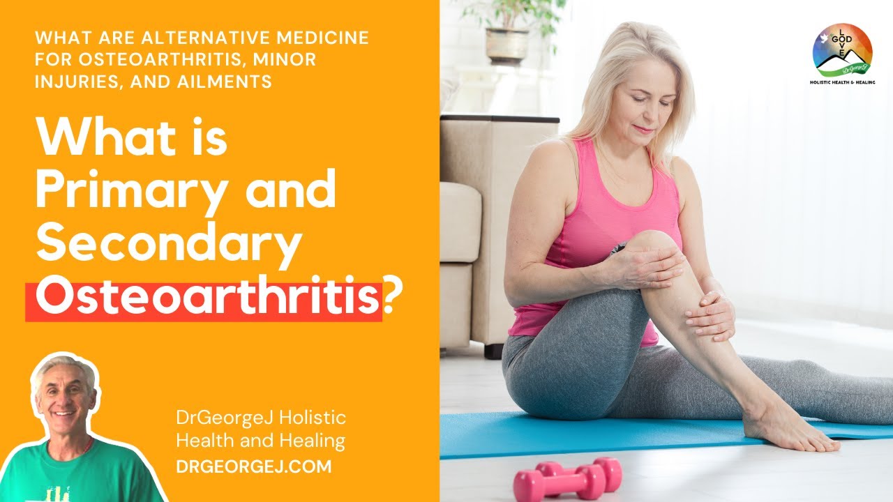 What is Primary and Secondary Osteoarthritis | Alternative Medicine ...