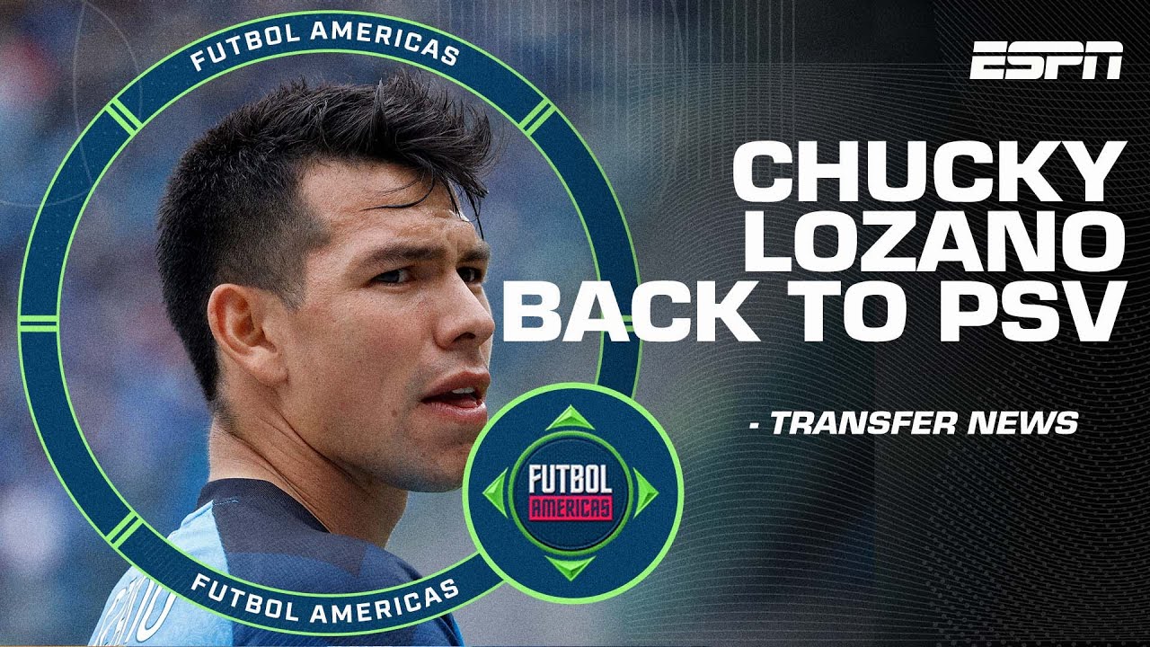 Why Chucky Lozano’s move back to PSV is ‘such a letdown’ | ESPN FC ...