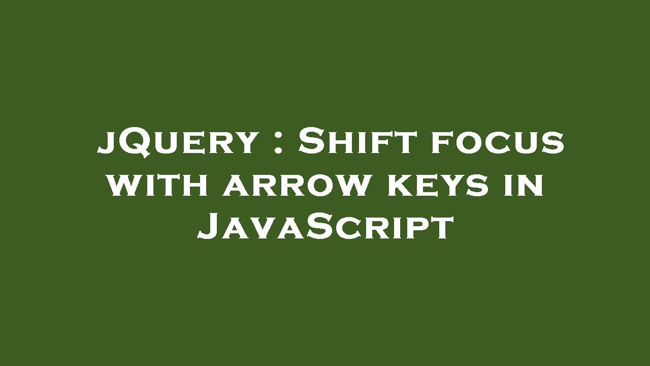 Jquery Shift Focus With Arrow Keys In Javascript Youtube