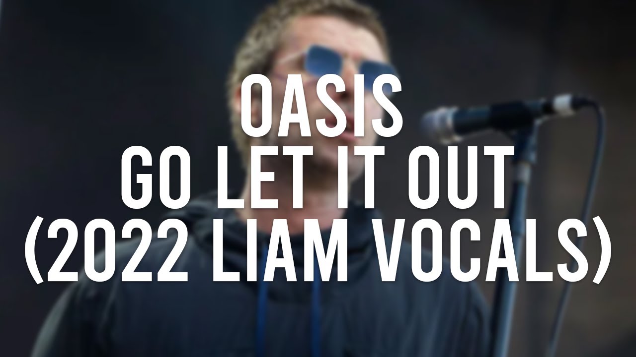 Oasis - Go Let It Out (2022 Liam Vocals - AI Cover) - YouTube