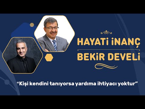 Kişi kendini tanıyorsa yardıma ihtiyacı yoktur. Hayati  İnanç- Bekir Develi