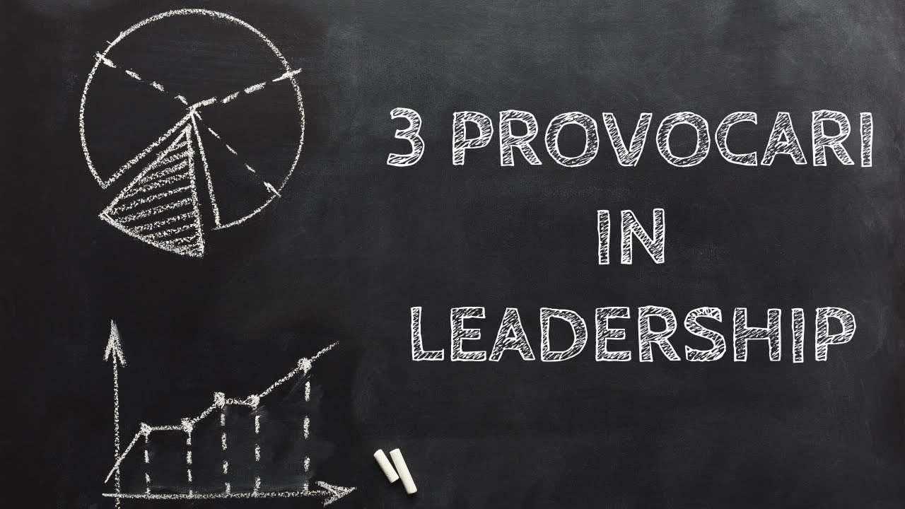 3 Provocari Intalnite in Leadership - YouTube