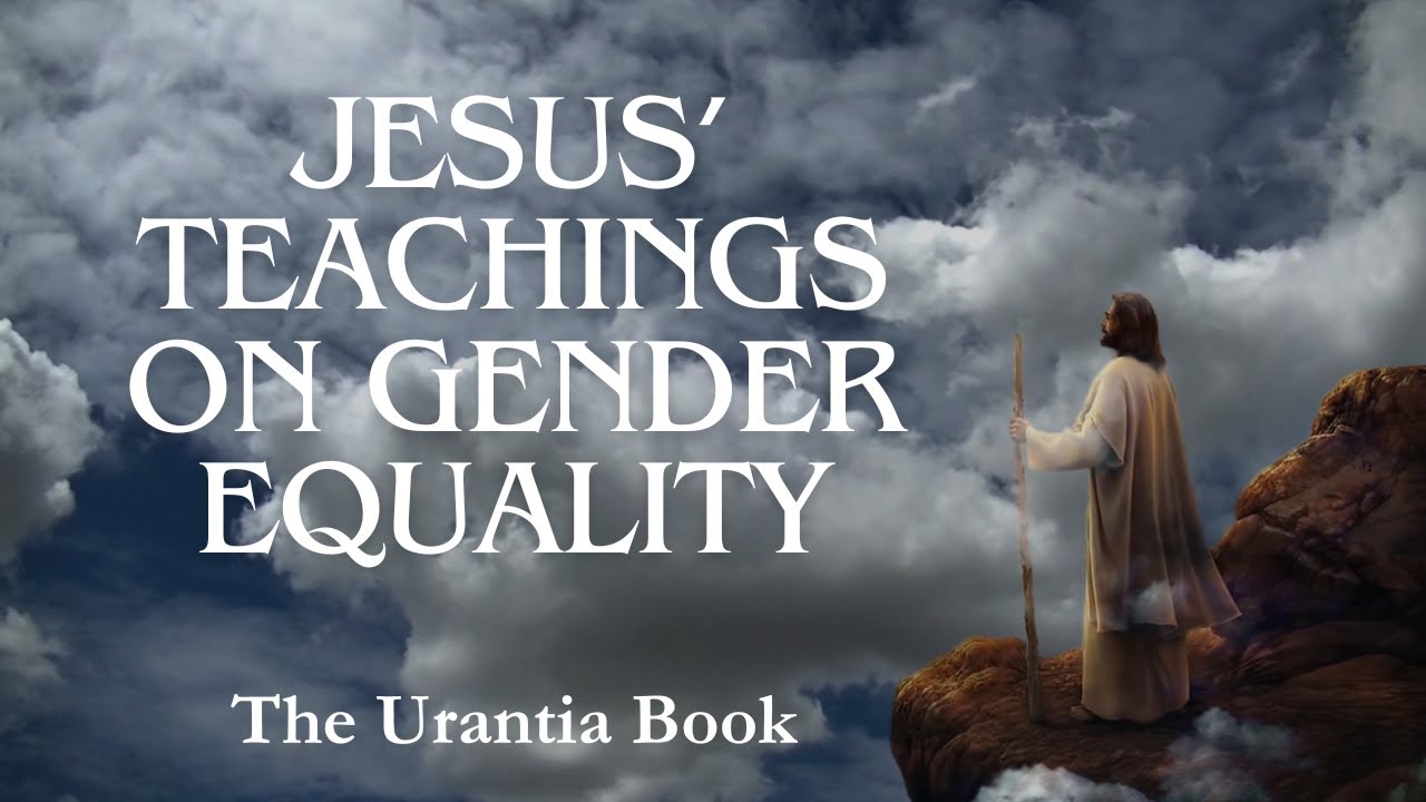 Jesus’ Teachings On Gender Equality- The Urantia Book - YouTube