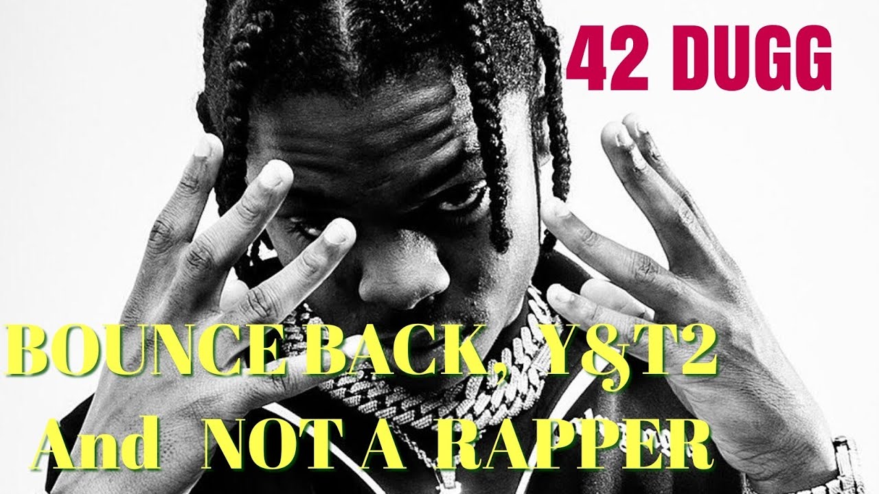 Bounce Back , Y&T2 and Not A Rapper by 42 Dugg feat Lil Baby - YouTube